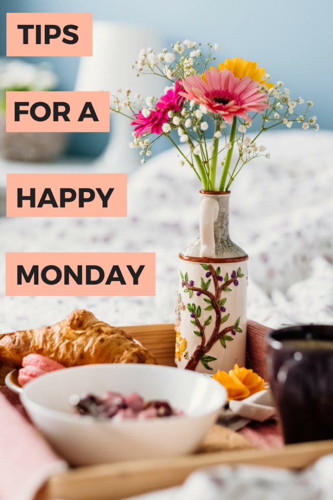 TIPS FOR A HAPPY MONDAY - Happily Ever Adventures